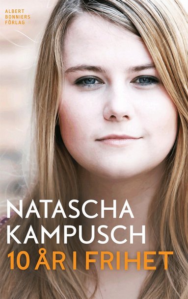 10 år i frihet - Natascha Kampusch - Bok (9789100167318) | Bokus