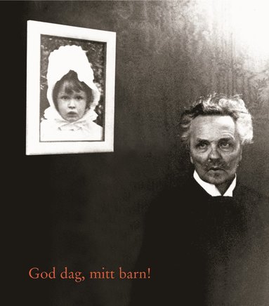 God dag, mitt barn! : Berättelsen om August Strindberg, Harriet Bosse ...