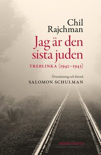 Jag är den sista juden : Treblinka (1942-1943) - Chil Rajchman - Bok ...