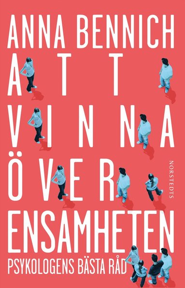 Att vinna över ensamheten : psykologens bästa råd - Anna Bennich ...