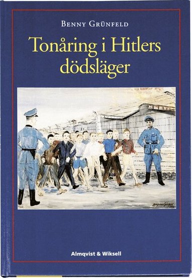 Tonåring i Hitlers dödsläger - Benny Grünfeld - Bok (9789121147238) | Bokus