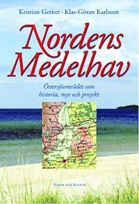 Nordens Medelhav : Östersjöområdet som historia, myt och projekt ...