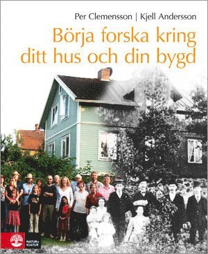 Börja forska kring ditt hus och din bygd - Per Clemensson, Kjell ...