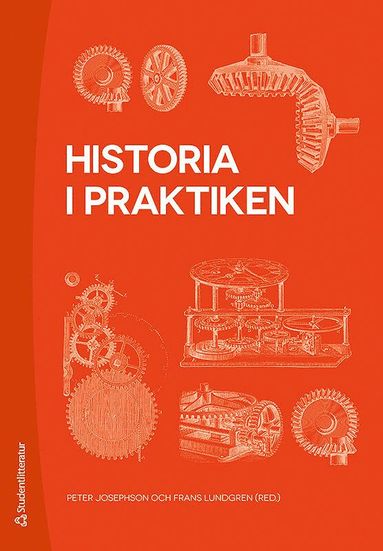 Historia i praktiken - Peter Josephson, Frans Lundgren, Staffan Bergwik ...