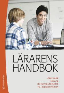 Lärarens handbok : läroplaner, skollag, yrkesetiska principer, FN:s ...