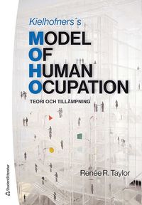 Kielhofners Model of Human Occupation : teori och tillämpning - Renée R ...