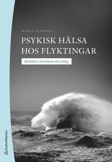 Psykisk hälsa hos flyktingar : berättelser, bemötande och verktyg ...