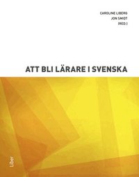 Att bli lärare i svenska - Caroline Liberg, Jon Smidt - Häftad ...