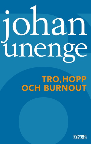 Tro, hopp och burnout - Johan Unenge - Häftad (9789148000431) | Bokus