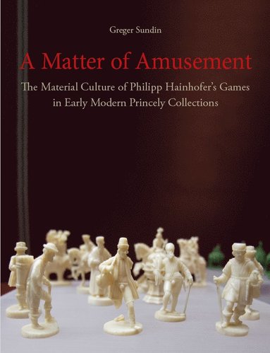 A Matter of Amusement: The Material Culture of Philipp Hainhofer's ...