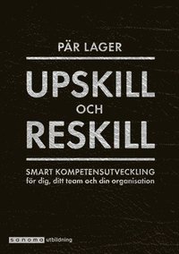 Upskill och reskill. Smart kompetensutveckling för dig ... - Pär Lager - Bok (9789152361351) | Bokus