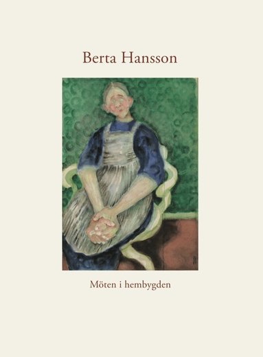 Berta Hansson : möten i hembygden - Gunilla Carlstedt, Christian ...