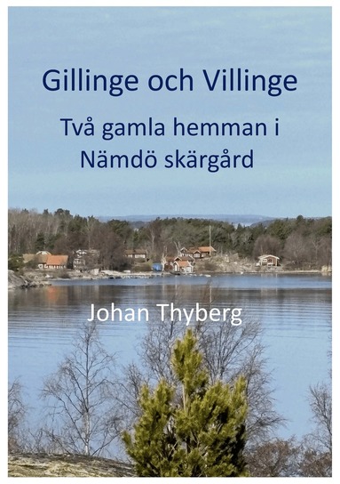 Gillinge och Villinge - två gamla hemman i Nämdö skärgård - Häftad ...