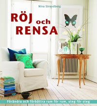 Röj och rensa : förändra och förbättra rum för rum, steg för steg ...