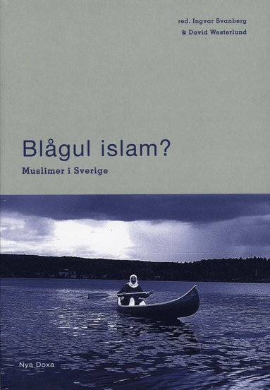 Blågul islam? : muslimer i Sverige - Ingvar Svanberg, David Westerlund ...