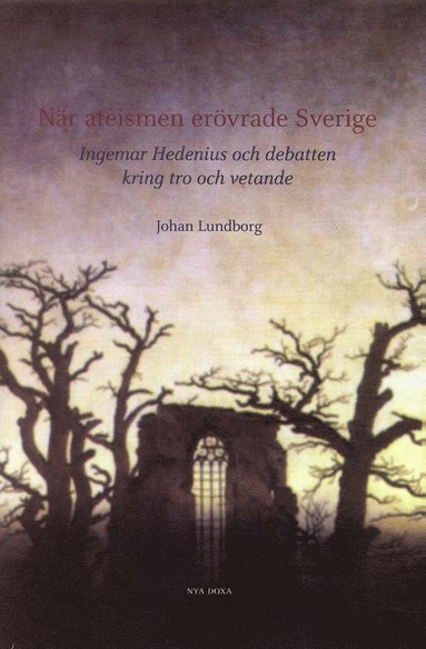 När ateismen erövrade Sverige : Ingemar Hedenius och debatten kring tro ...