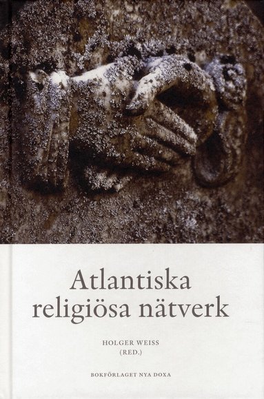 Atlantiska religiösa nätverk - Transoceana kontakter, trossamfund och ...