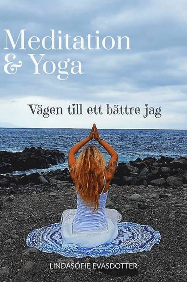Meditation And Yoga Vägen Till Ett Bättre Jag Lindasofie Evasdotter