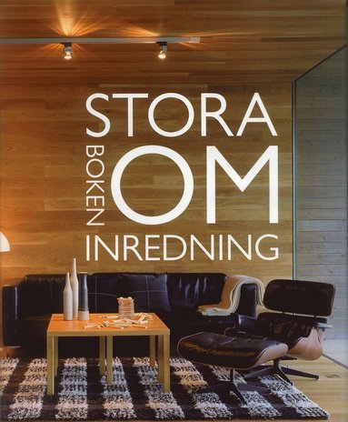 Stora boken om inredning - Hedvig Hedqvist, Ingela Broström, Ulrika Knutson, Petter Eklund ...