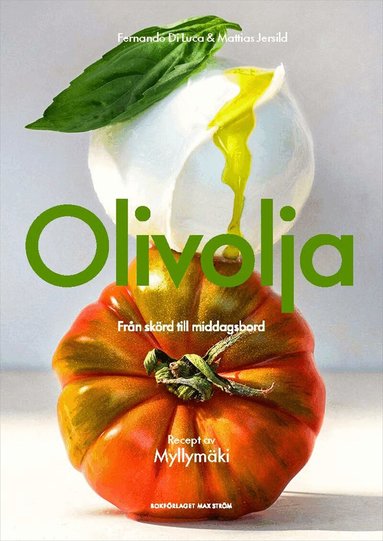 Olivolja : Från skörd till middagsbord - Fernando Di Luca, Mattias ...