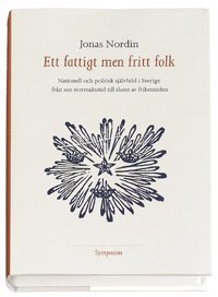 Ett fattigt men fritt folk - Nationell och politisk självbild i Sverige ...