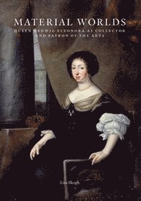 Material worlds : queen Hedwig Eleonora as collector and patron of the ...