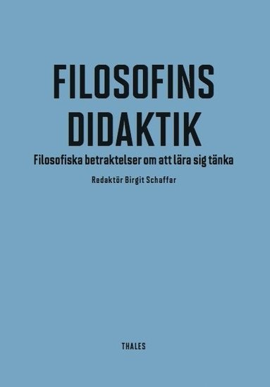 Filosofins didaktik : filosofiska betraktelser om att lära sig tänka ...