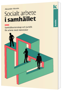Socialt arbete i samhället : samhällsvetenskap och juridik för arbete med människor - Alexander ...