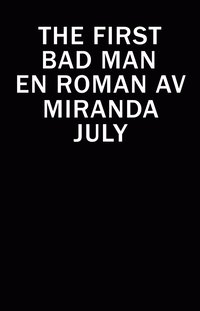 The First Bad Man - Miranda July - Bok (9789173376686) | Bokus