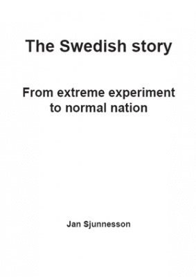 The Swedish story : from extreme experiment to normal nation - Jan ...