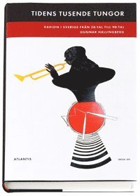 Tidens tusende tungor : radion i Sverige från 50-tal till 90-tal ...