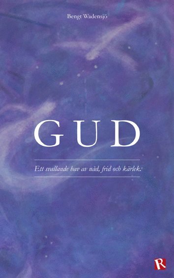 Gud : ett svallande hav av nåd, frid och kärlek - Bengt Wadensjö ...