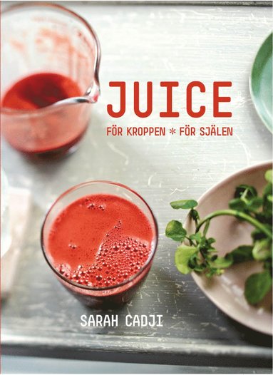 Juice : för kroppen, för själen - Sarah Cadji - Bok (9789176171684) | Bokus