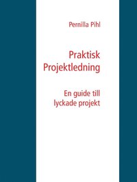 Praktisk Projektledning: En guide till lyckade projekt - Ebok ...