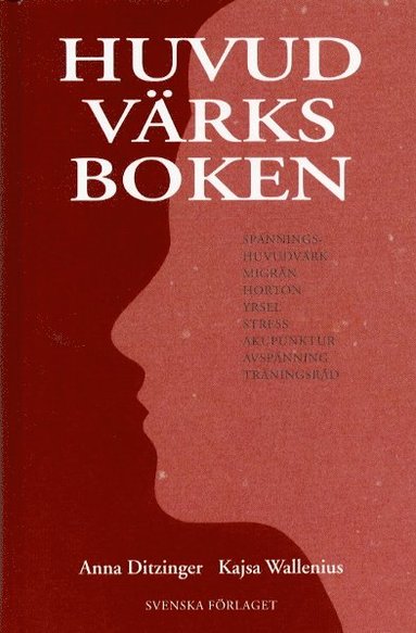 Huvudvärksboken : Spänningshuvudvärk, Migrän, Horton, Yrsel, Stress ...