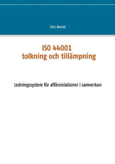 ISO 44001 - tolkning och tillämpning : ledningssystem för ...