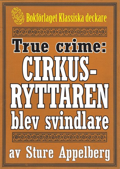 Cirkusryttaren som blev storsvindlare. True crime-text från 1938 ...