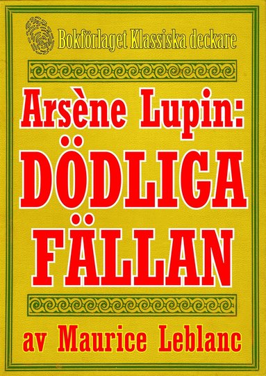 Arsène Lupin: Dödliga fällan. Text från 1914 kompletterad med fakta och ...