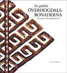 De gåtfulla Överhogdalsbonaderna = The enigmatic Överhogdal tapestries ...