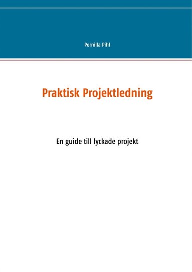 Praktisk Projektledning: En guide till lyckade projekt - Ebok - Pernilla Pihl (9789179694005 ...