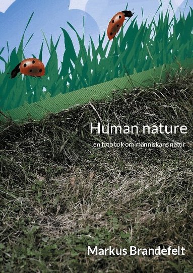 Human nature : en fotobok om människans natur - Markus Brandefelt ...