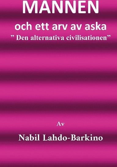 Mannen och ett arv av aska : den alternativa civilisationen - Nabil Barkino - Bok (9789180277273 ...