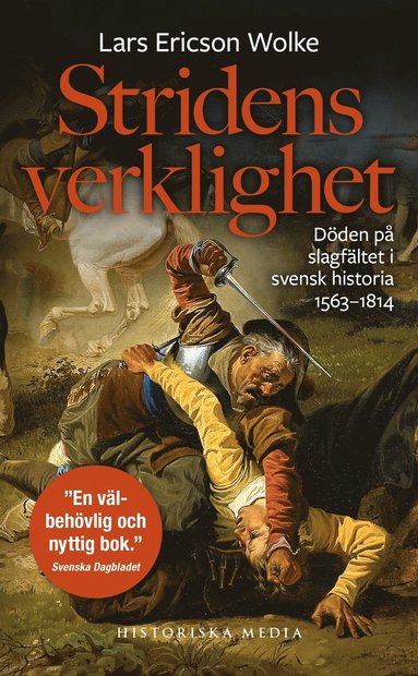 Stridens verklighet : döden på slagfältet i svensk historia 1563-1814 ...