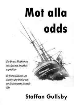 Mot alla odds : om Ernest Shackletons misslyckade Antarktisexpedition ...