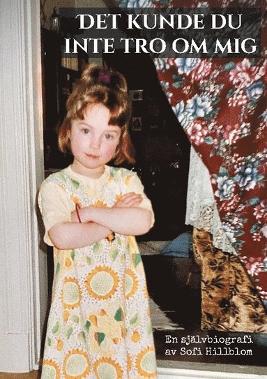 Det kunde du inte tro om mig : en självbiografi av Sofi Hillblom - Sofi ...