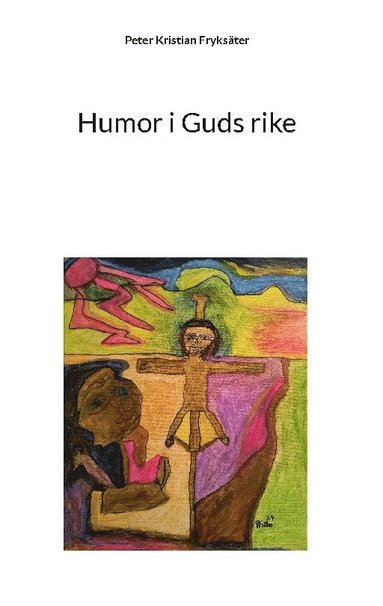 Humor i Guds rike - Peter Kristian Fryksäter - Bok (9789180807890) | Bokus