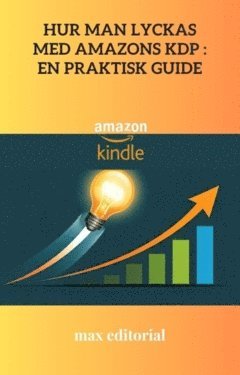 Hur man lyckas med Amazons KDP : En praktisk guide - Ebok - Max Editorial (9789181112399) | Bokus