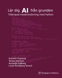 Lär dig AI från grunden - Tillämpad maskininlärning med Python - Amanda Solberg, Linus Rundberg ...