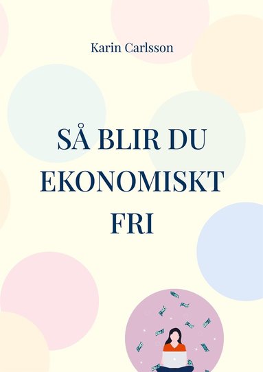 Så blir du ekonomiskt fri - Ebok - Karin Carlsson (9789181145700) | Bokus