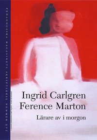 Lärare av imorgon - Ingrid Carlgren, Ference Marton - Häftad ...
